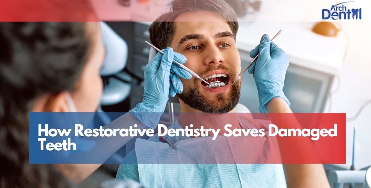 How Restorative Dentistry Saves Damaged Teeth | Arch Dental
